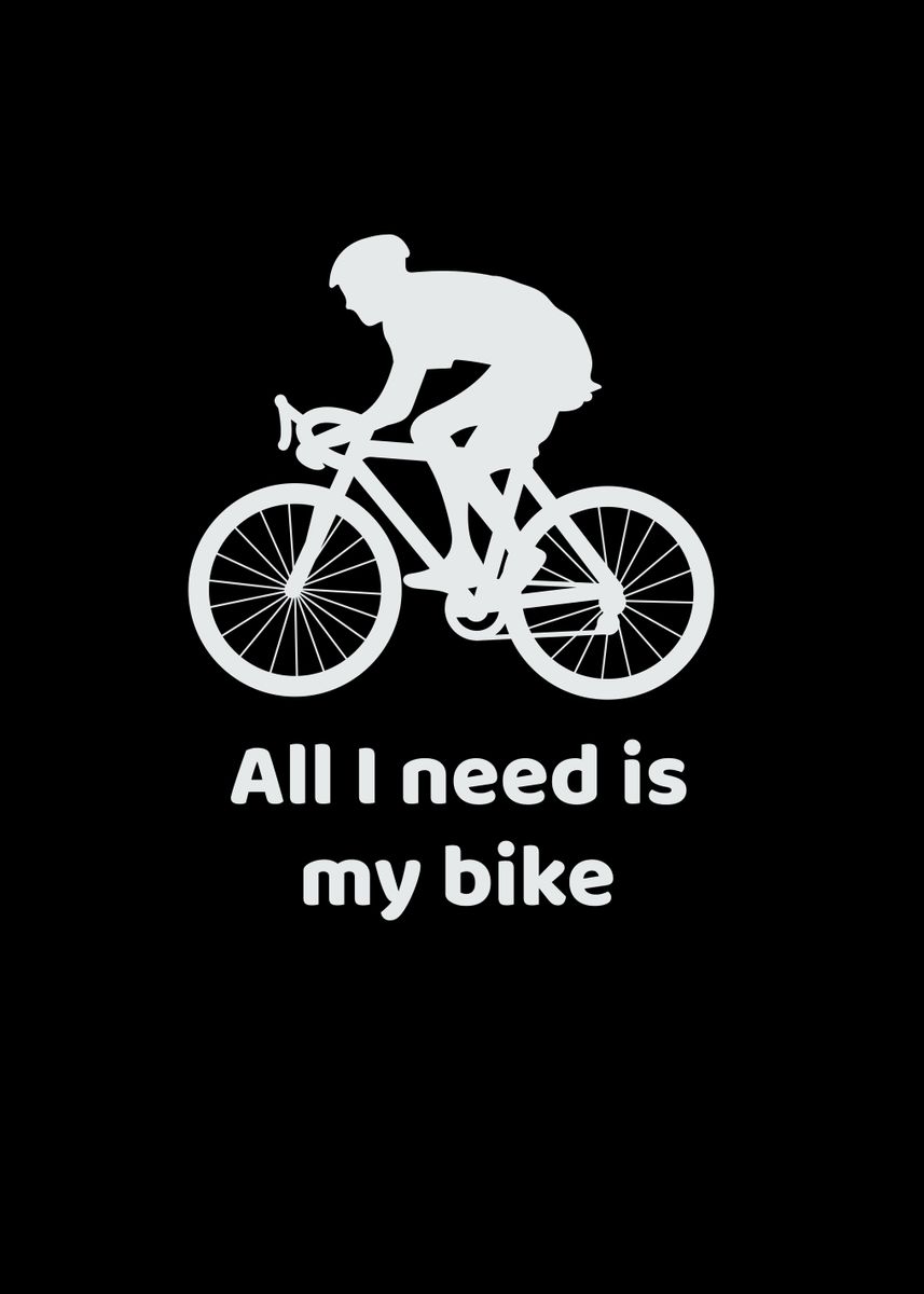 'All I Need My Bike Cycling' Poster by Youwantit | Displate