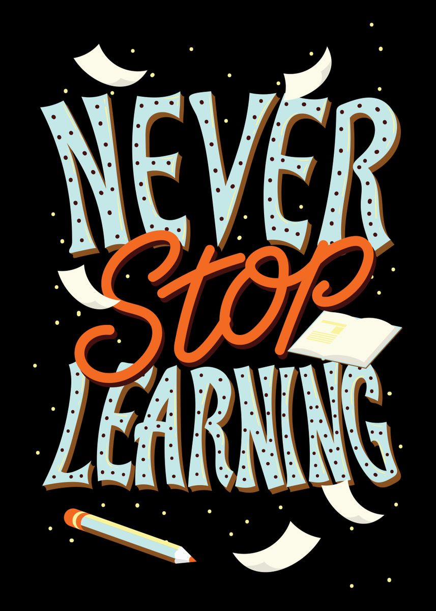 'Never Stop Learning Teach' Poster, picture, metal print, paint by ...