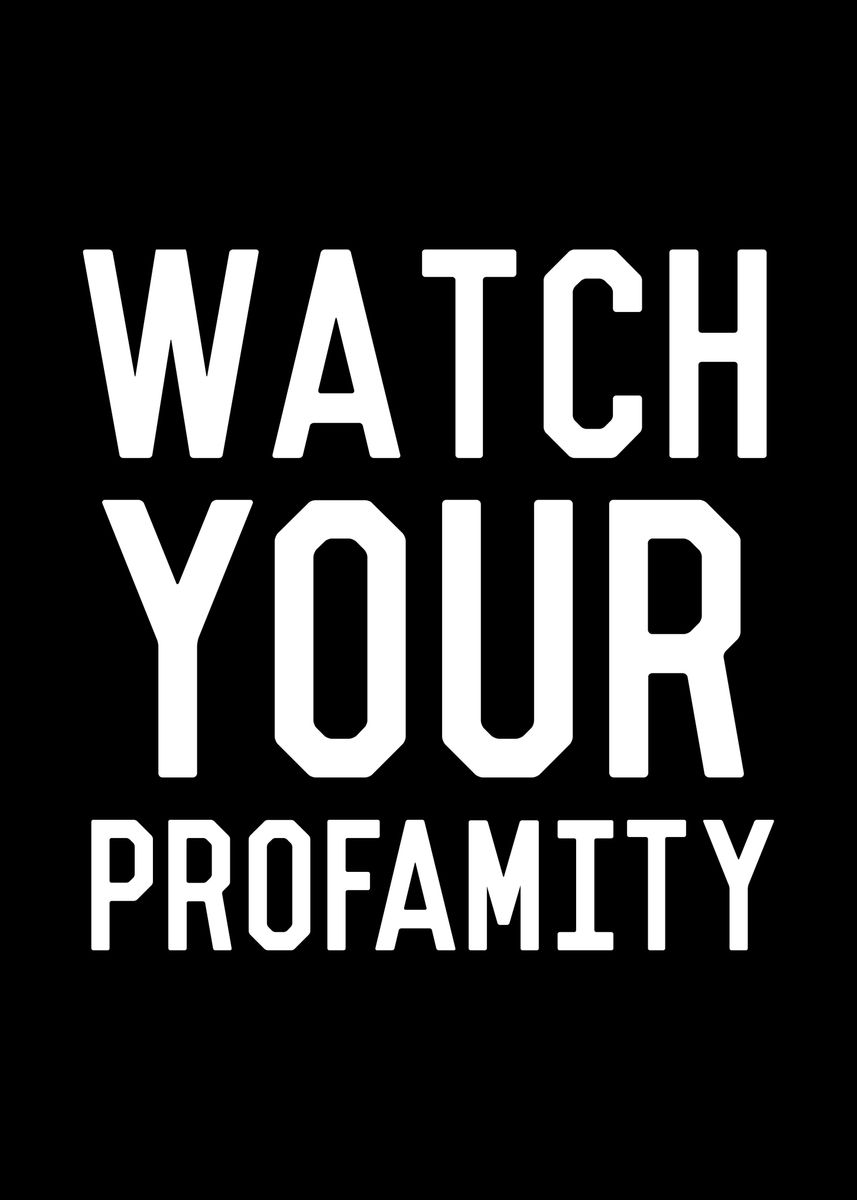 'Watch Your Profamity' Poster, picture, metal print, paint by Yipptee ...