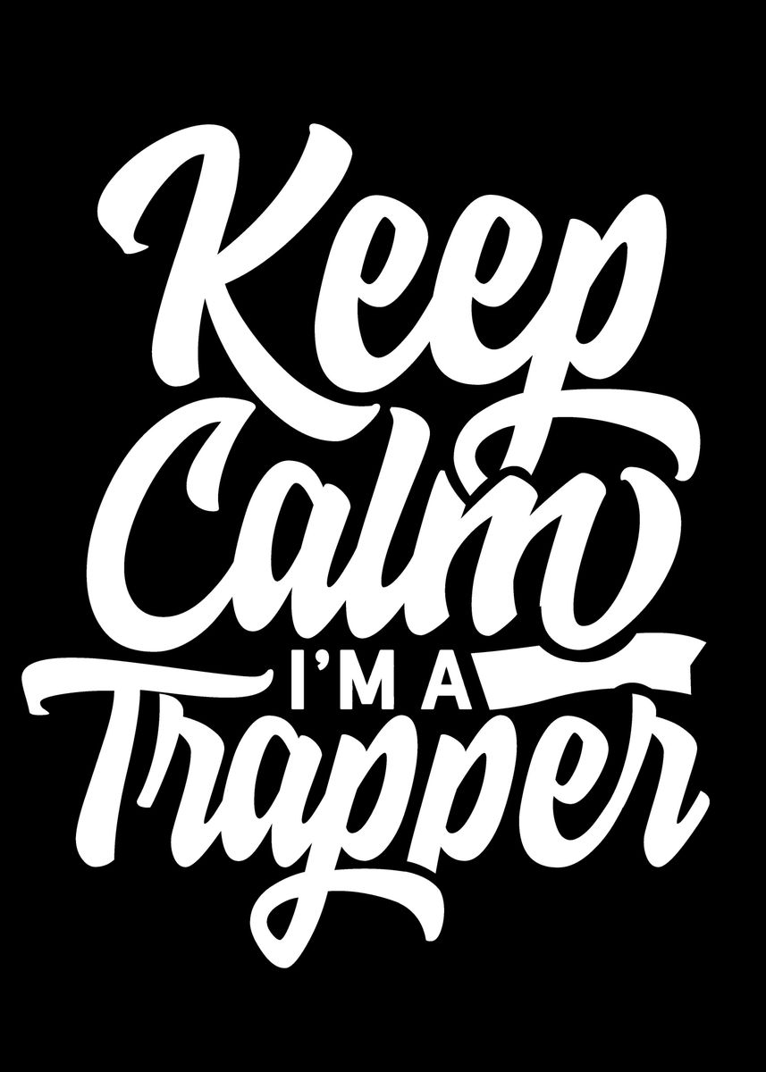 'Im a Trapper' Poster, picture, metal print, paint by dr3designs | Displate