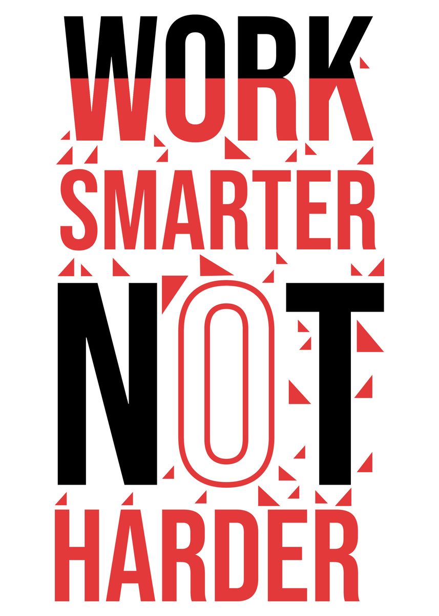 'Work smarter not harder' Poster, picture, metal print, paint by Max ...