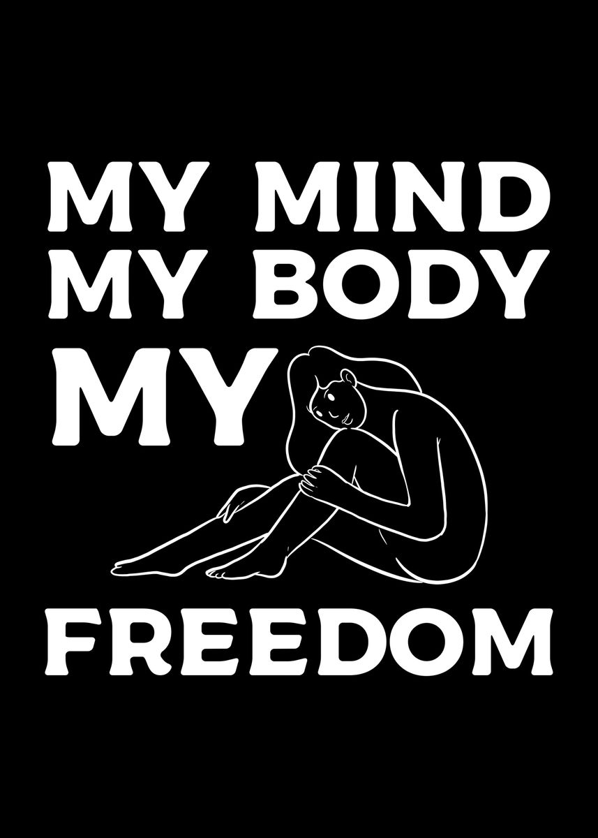 'My Mind My Body My Freedom' Poster by FunnyGifts | Displate