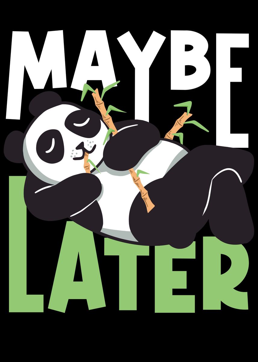 'Maybe Later Panda' Poster, picture, metal print, paint by CatRobot ...