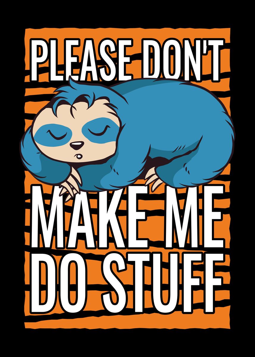 'Dont Make Me Do Stuff' Poster, picture, metal print, paint by CatRobot ...