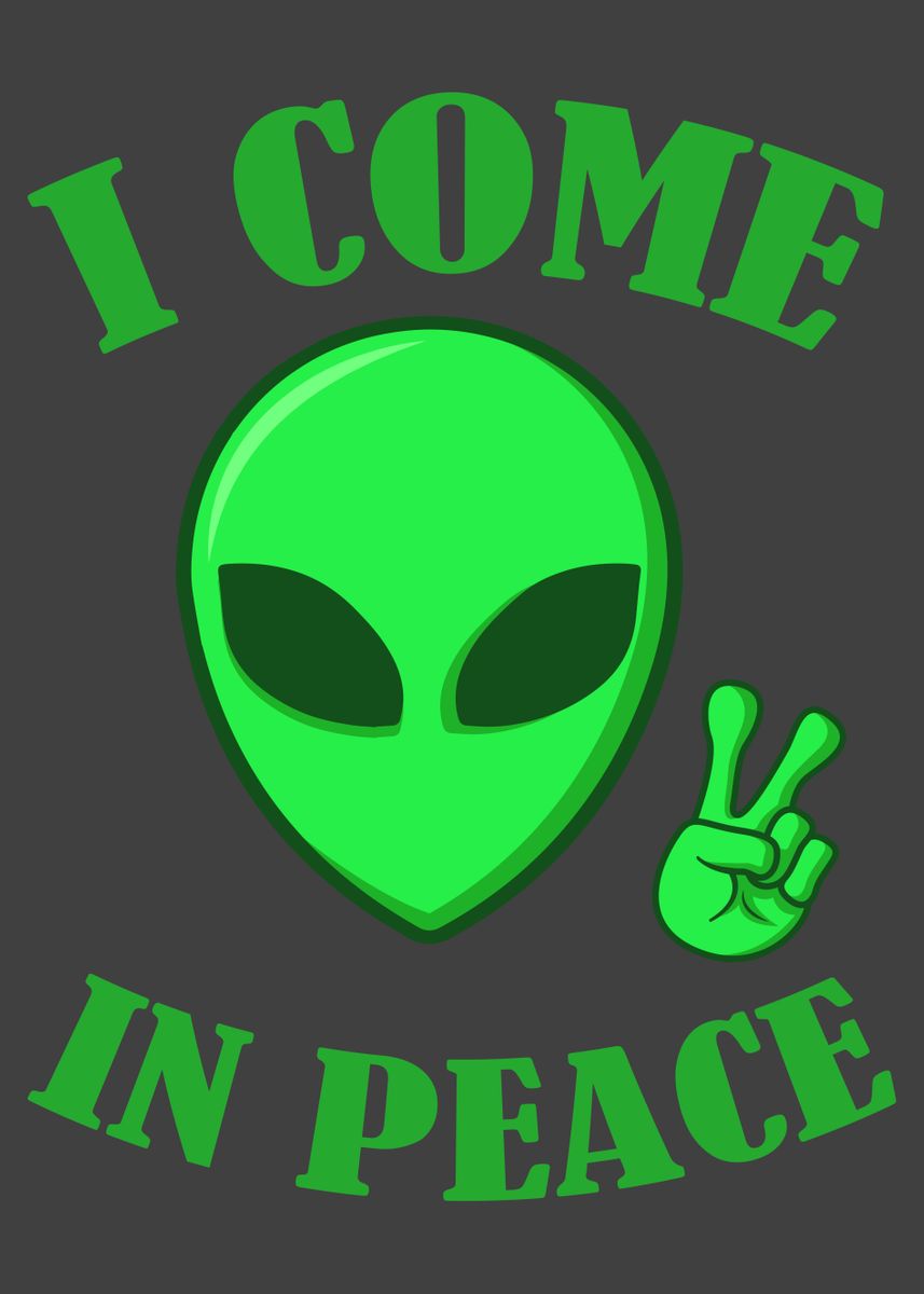 'I COME IN PEACE Alien Grey' Poster by CrownMerch | Displate