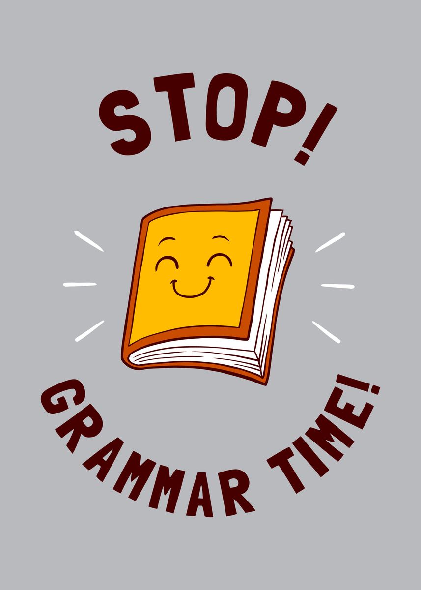 'Stop Grammar Time' Poster, picture, metal print, paint by Yipptee ...