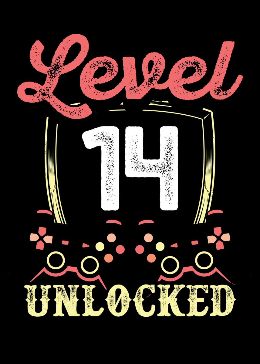 'Level 14 unlocked' Poster, picture, metal print, paint by BeMi | Displate