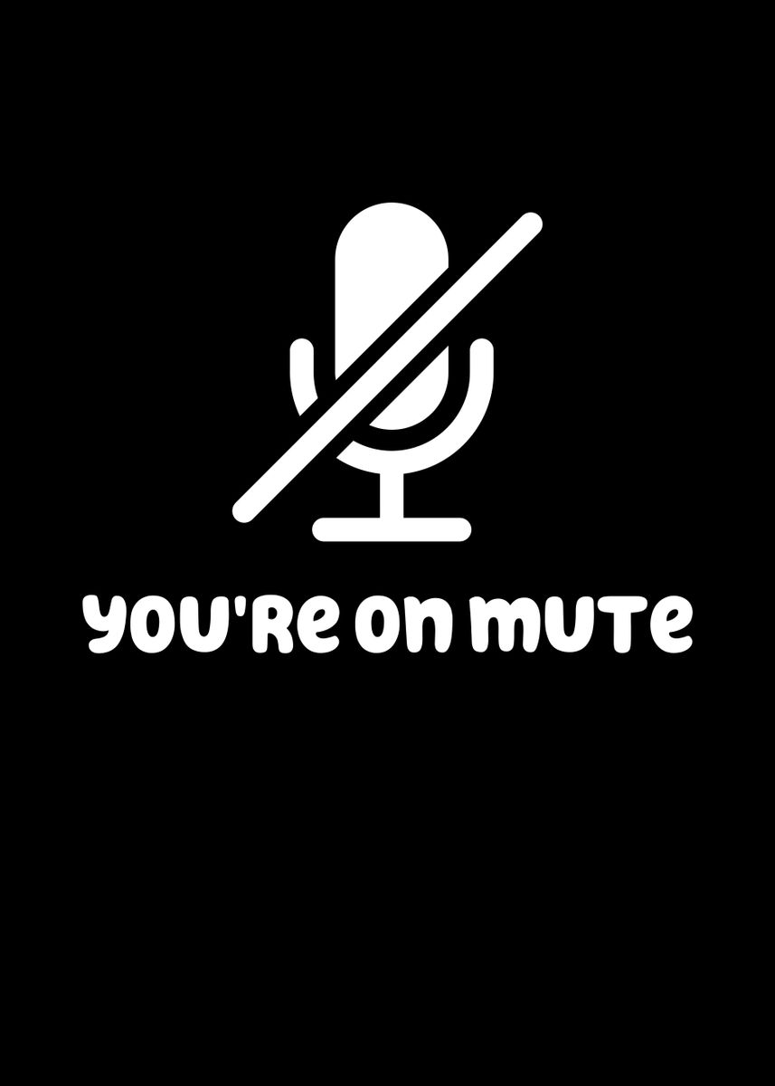 'Youre On Mute' Poster, picture, metal print, paint by Francois ...