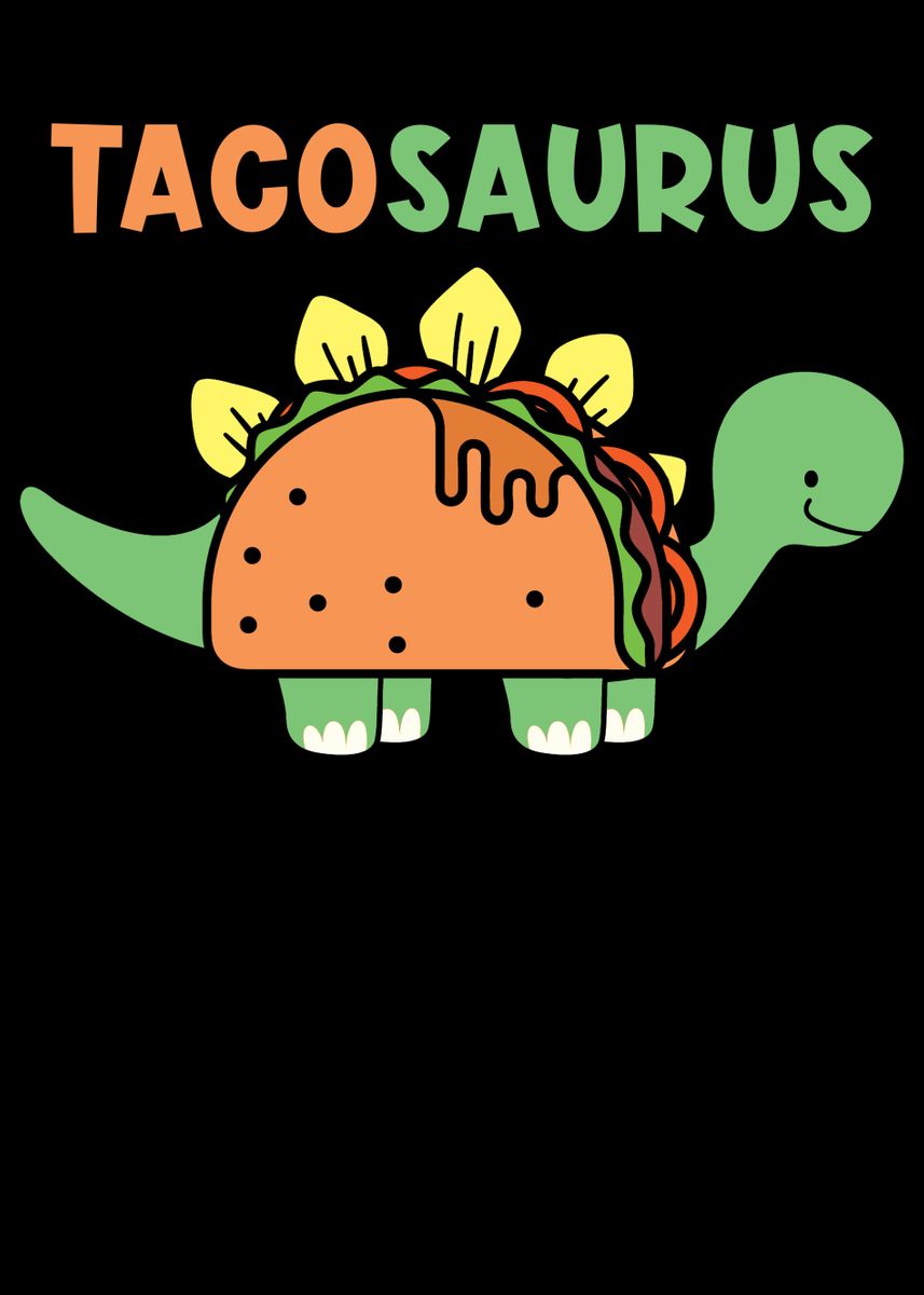 'Tacosaurus' Poster, picture, metal print, paint by schmugo | Displate