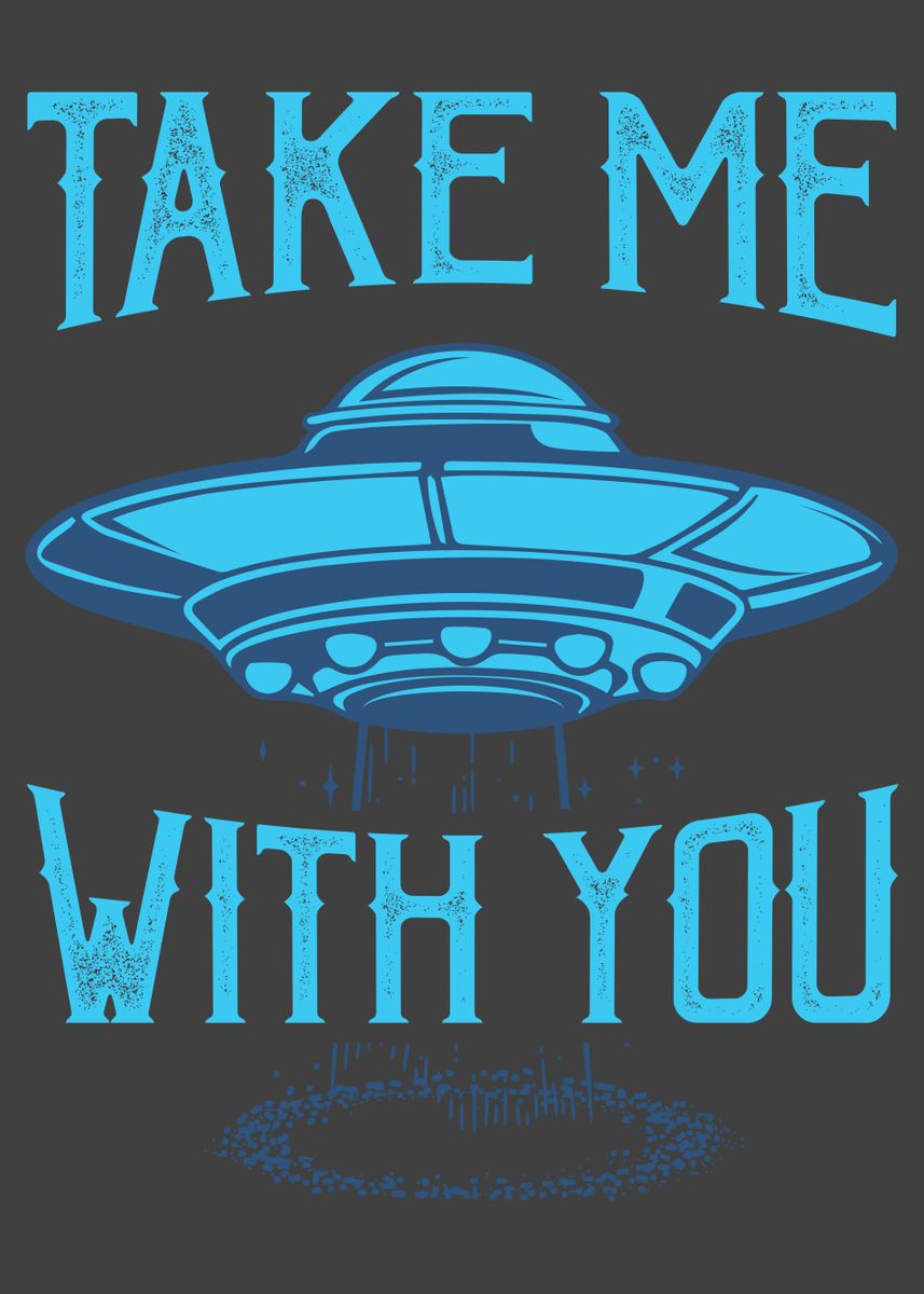 'TAKE ME WITH YOU Alien UFO' Poster, picture, metal print, paint by ...