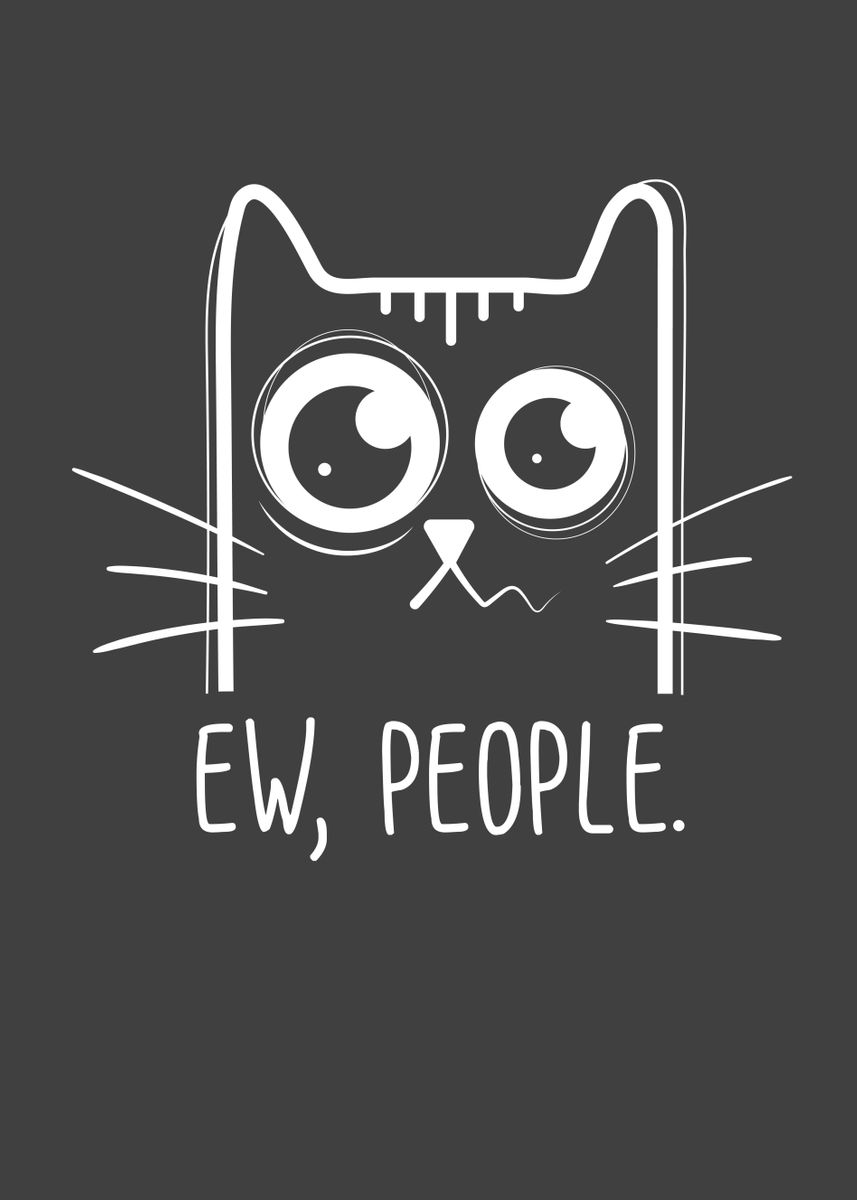 'Black Cat Ew People Funny' Poster, picture, metal print, paint by ...