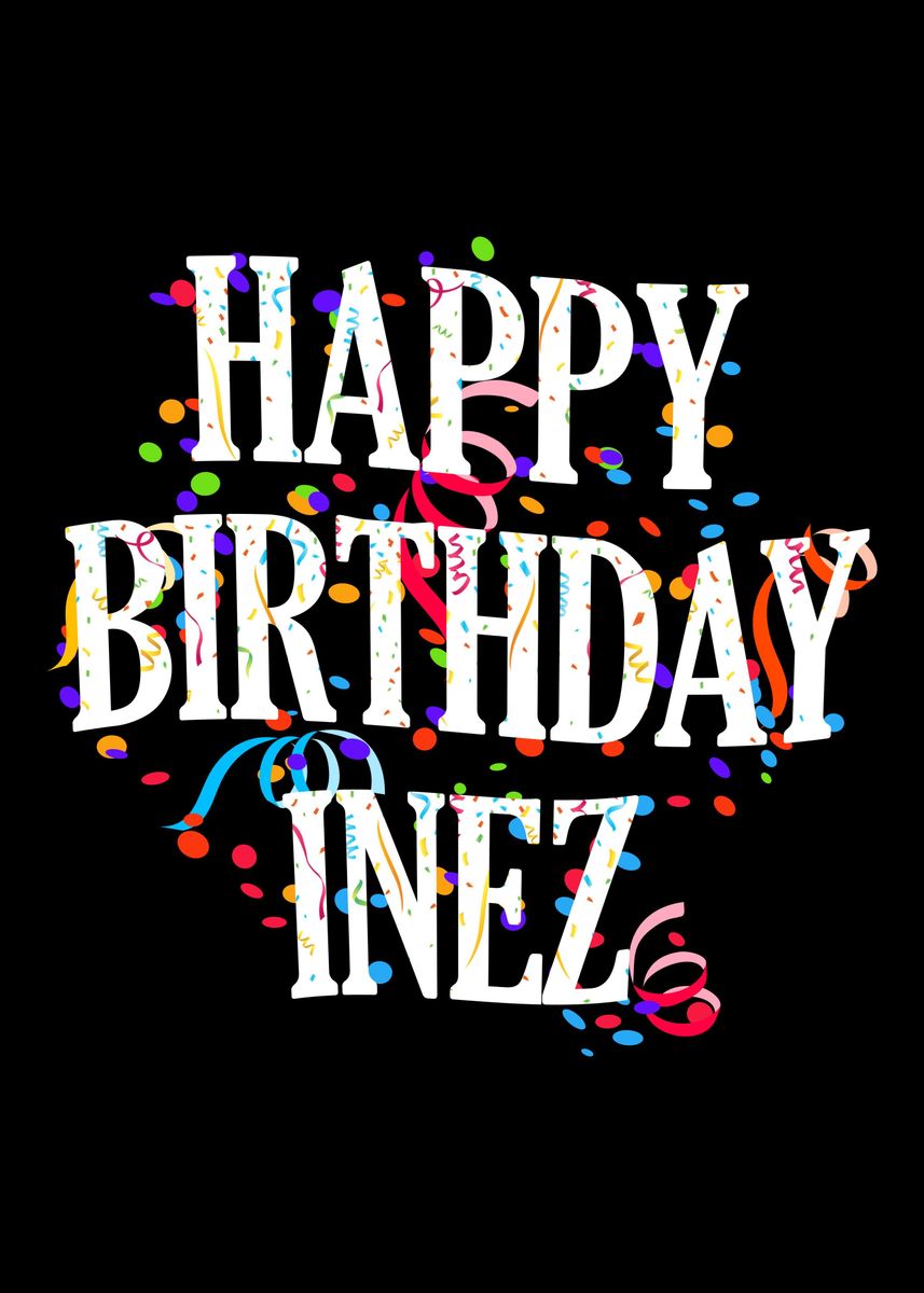 'Happy Birthday Inez' Poster, picture, metal print, paint by royalsigns ...