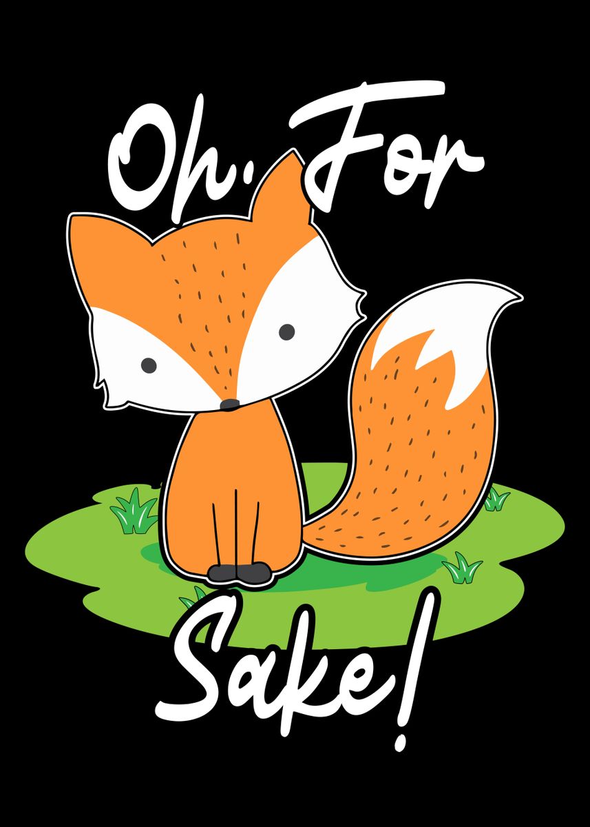 'Oh For Fox Sake' Poster, picture, metal print, paint by NAO | Displate