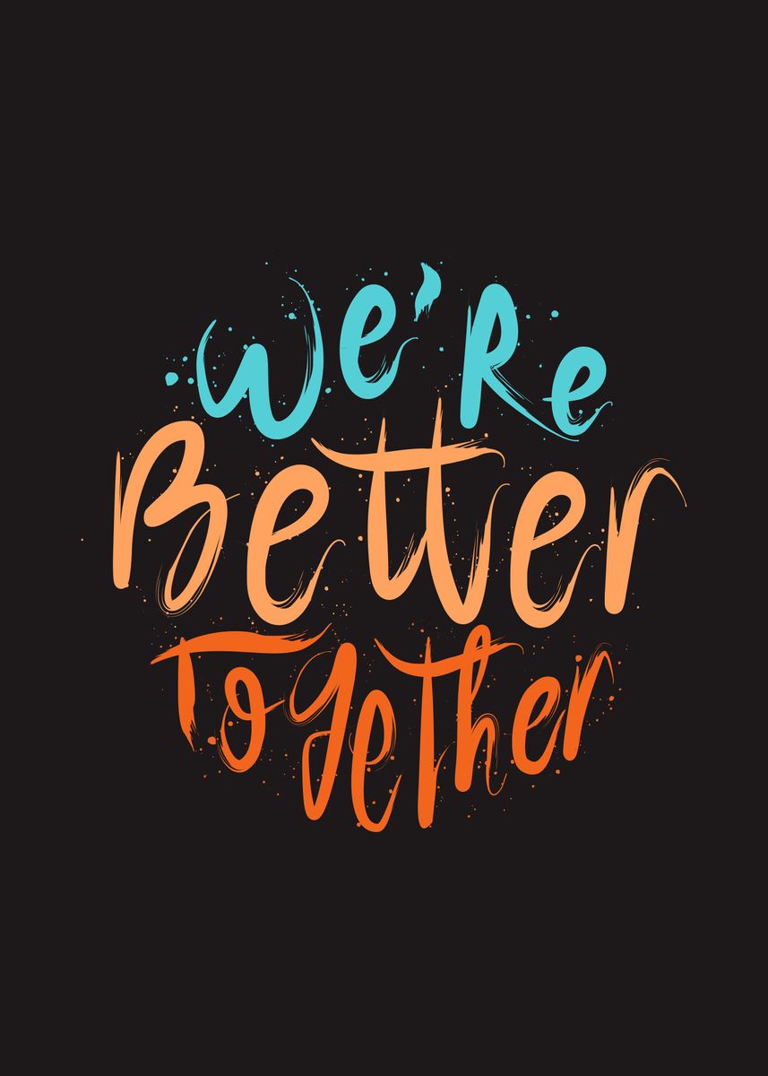 'Were Better Together' Poster, picture, metal print, paint by ...