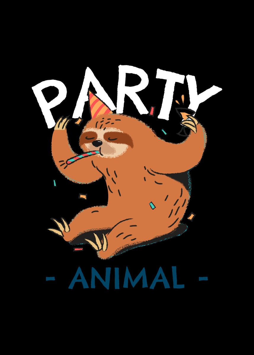 'Sloth Party Animal' Poster, picture, metal print, paint by ...
