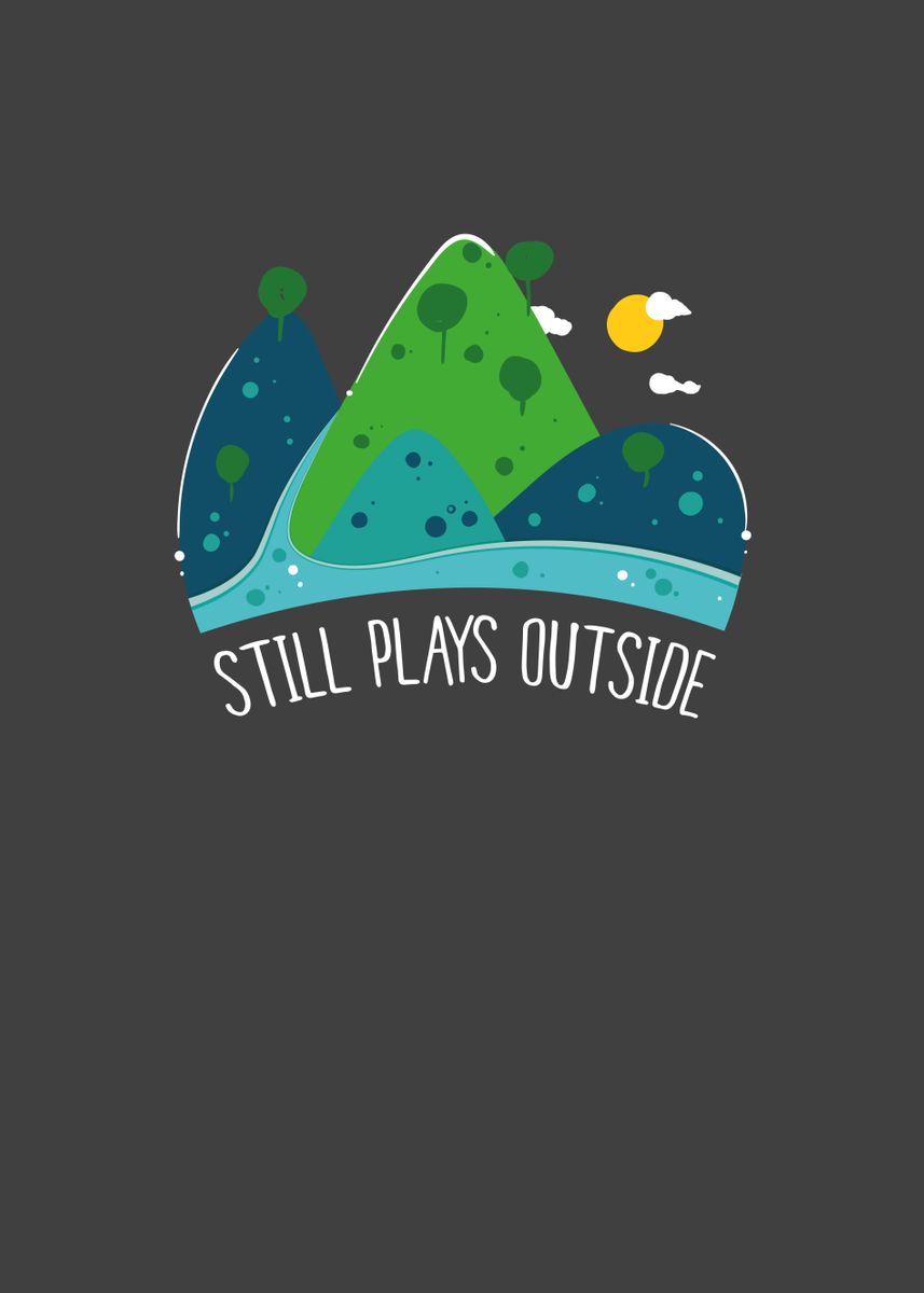 'Still Plays Outside Funny' Poster by MaximusDesigns | Displate