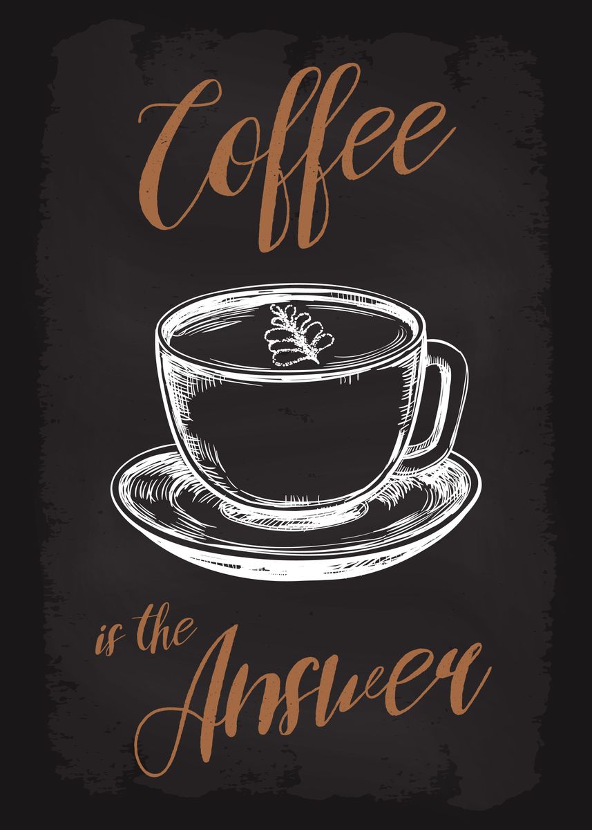 'Coffee is the Answer' Poster, picture, metal print, paint by dkDesign ...