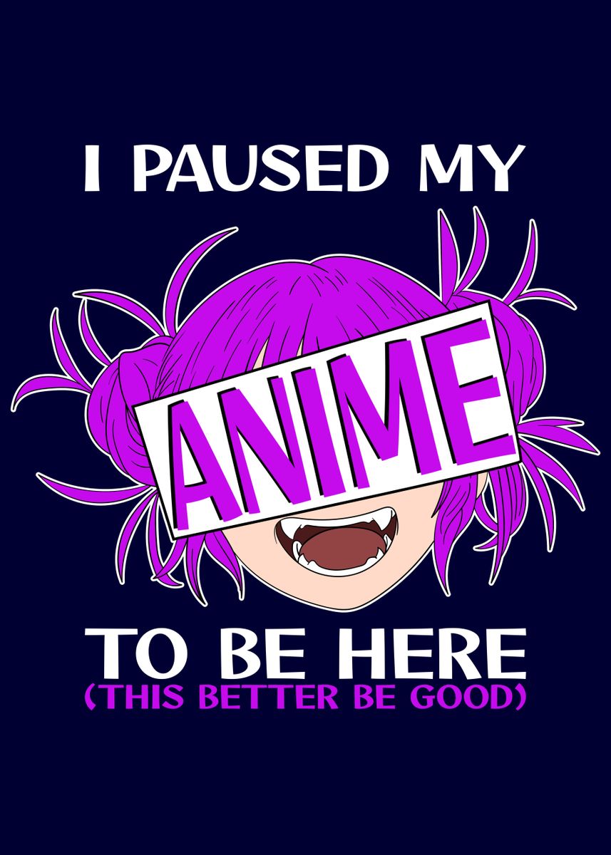 'I paused my Anime' Poster by MzumO | Displate
