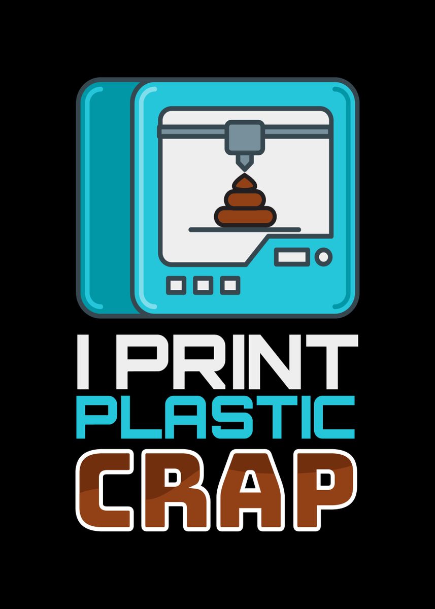 'I Print Plastic Crap' Poster, picture, metal print, paint by Mooon ...