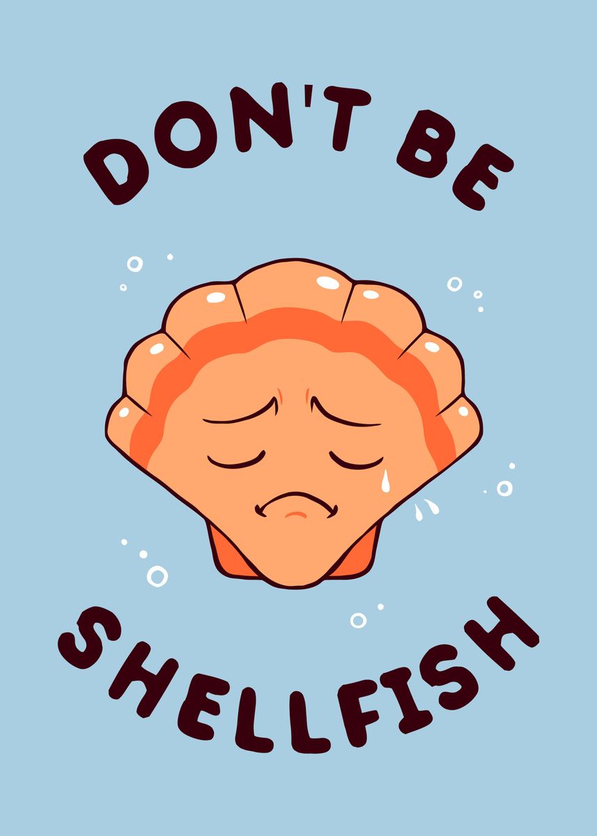 'Dont Be Shellfish' Poster, picture, metal print, paint by Yipptee ...