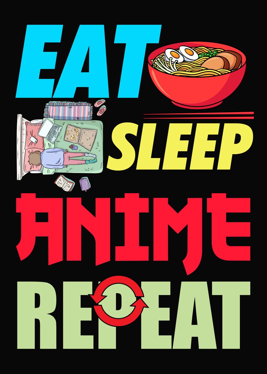 'Eat Sleep Anime Repeat' Poster, picture, metal print, paint by Saphira ...