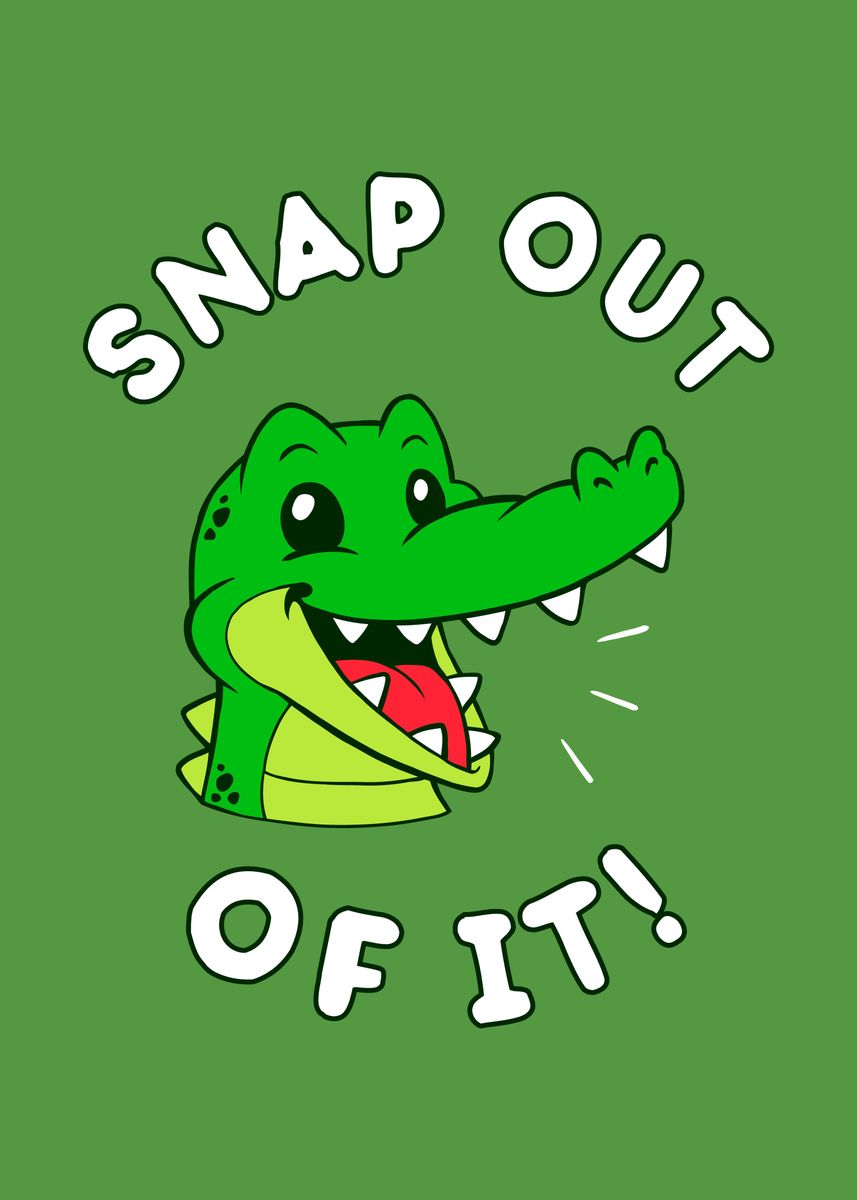 'Snap Out Of It ' Poster by Yipptee | Displate