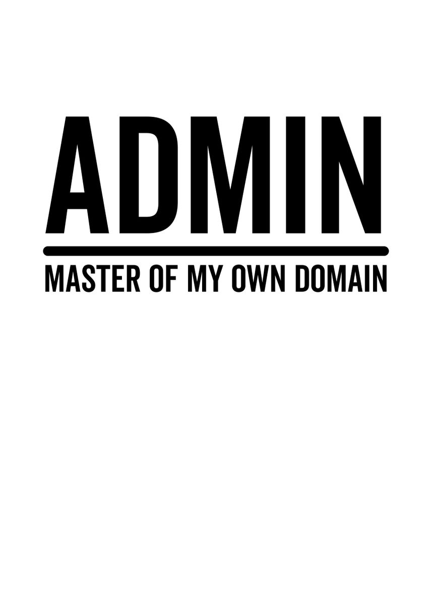 'Admin Master Of My Own' Poster, picture, metal print, paint by ...