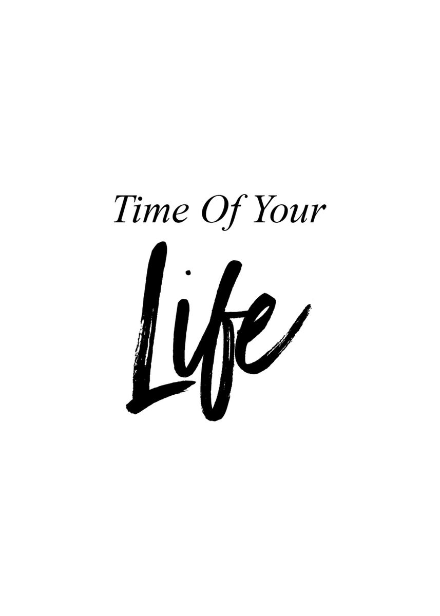 'Time of your life Quote' Poster, picture, metal print, paint by Human ...