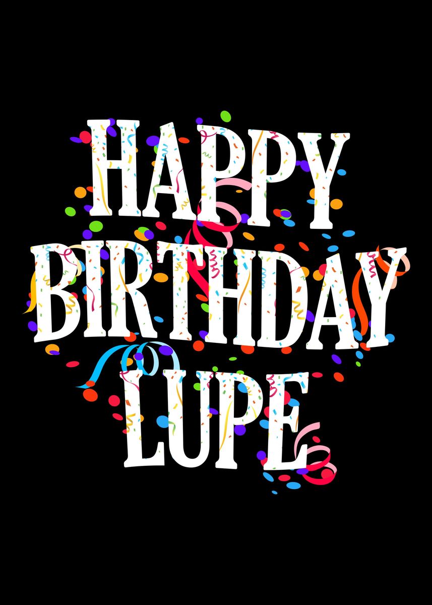 'Happy Birthday Lupe' Poster, picture, metal print, paint by royalsigns ...