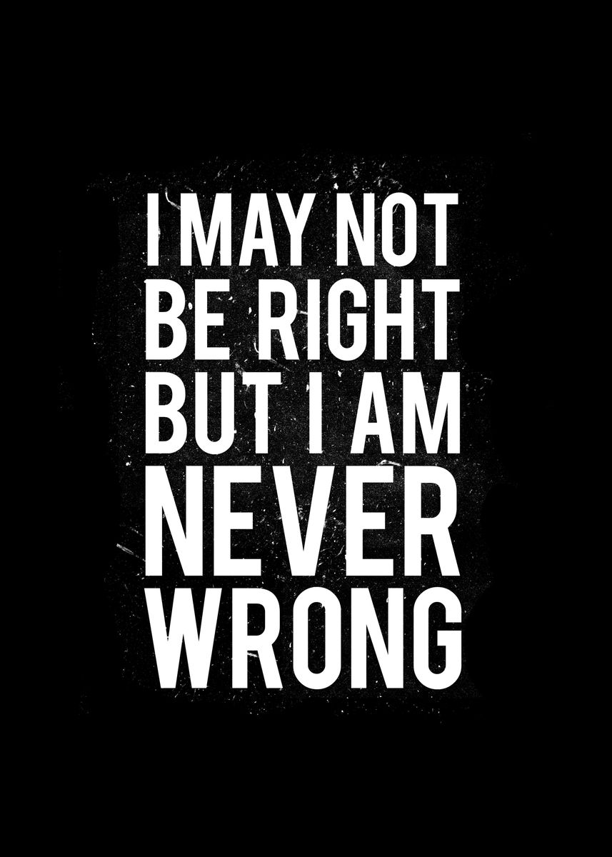'I May Not Be Right' Poster by Yipptee | Displate