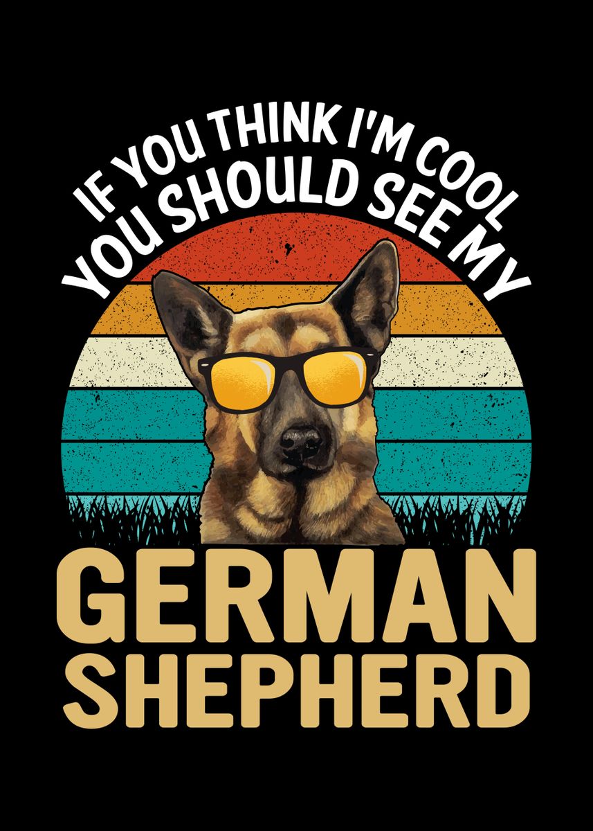 'COOL GERMAN SHEPHERD' Poster, picture, metal print, paint by ...
