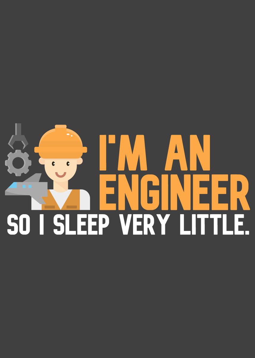 'Im An Engineer Less Sleep' Poster by SCHNUandME | Displate
