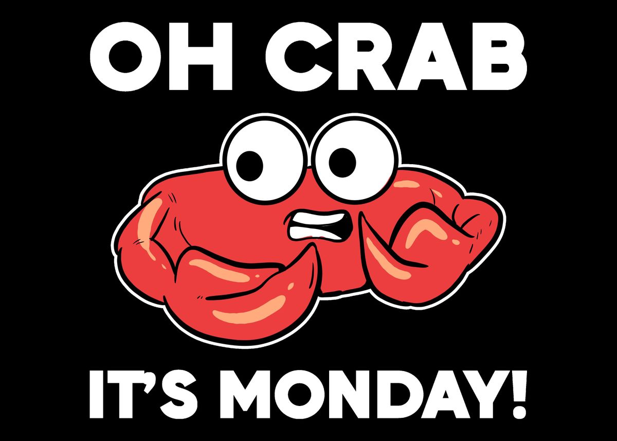 'Crab Its Monday Funny and' Poster by Powdertoastman | Displate