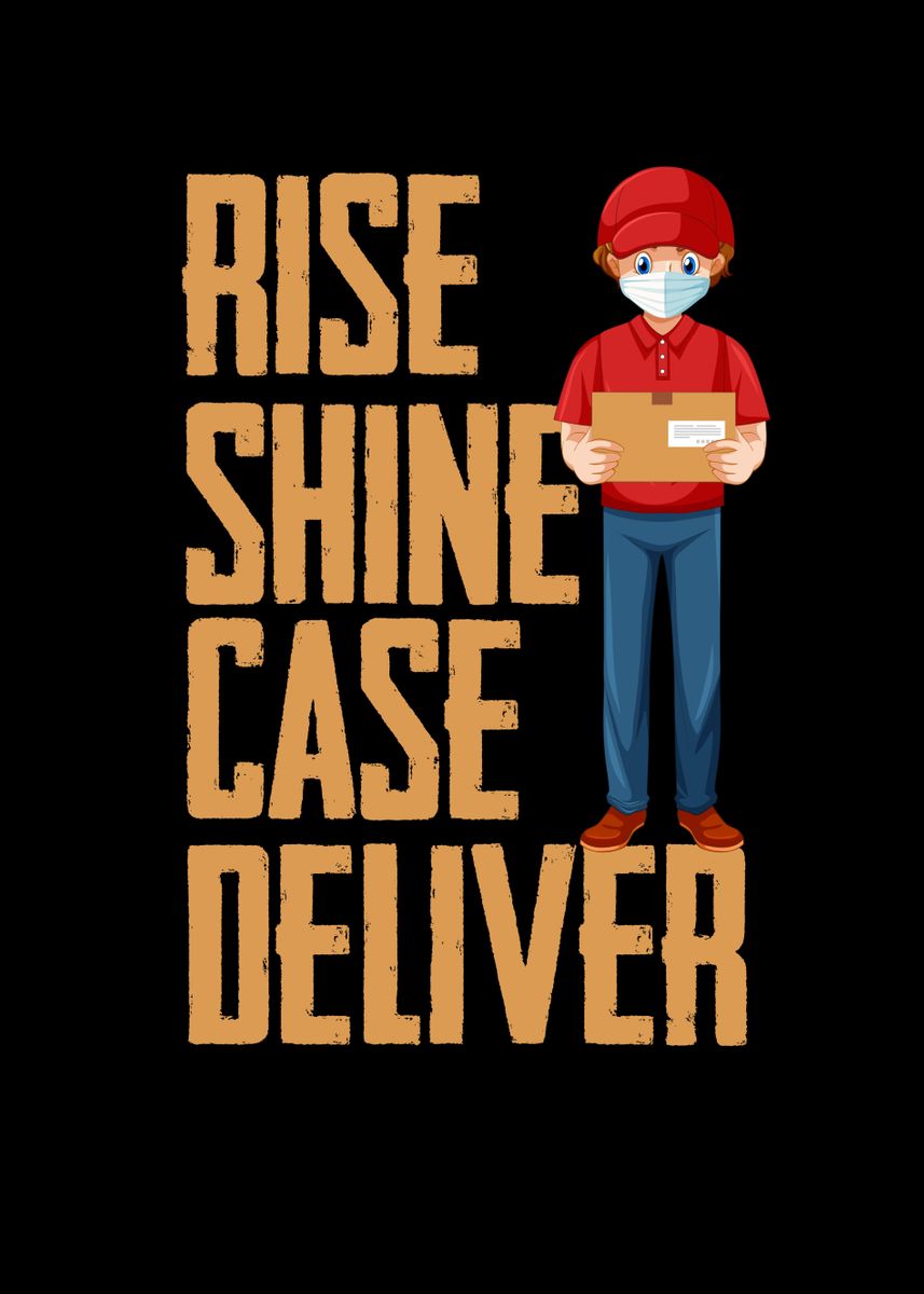 'Rise Shine Case Deliver' Poster, picture, metal print, paint by ZS C O ...