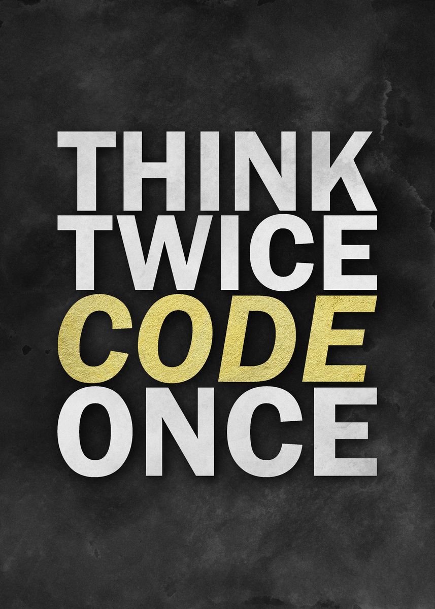 'Think Twice Code Once' Poster, picture, metal print, paint by PosterWorld | Displate