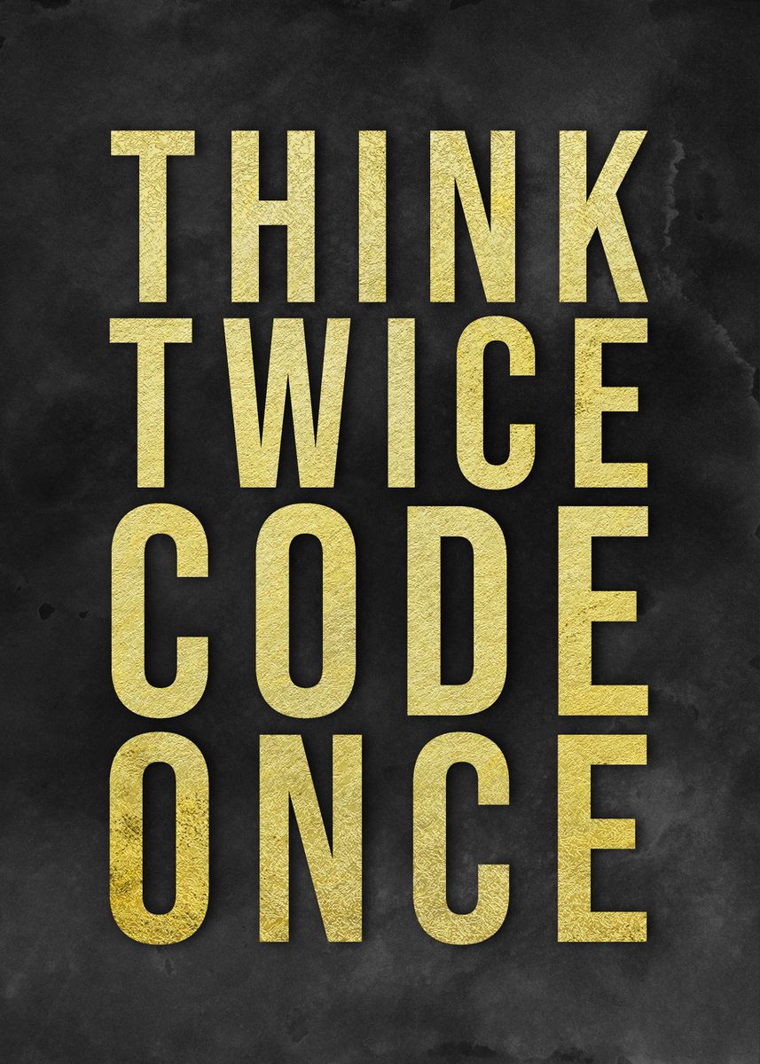 'Think Twice Code Once' Poster, picture, metal print, paint by PosterWorld | Displate