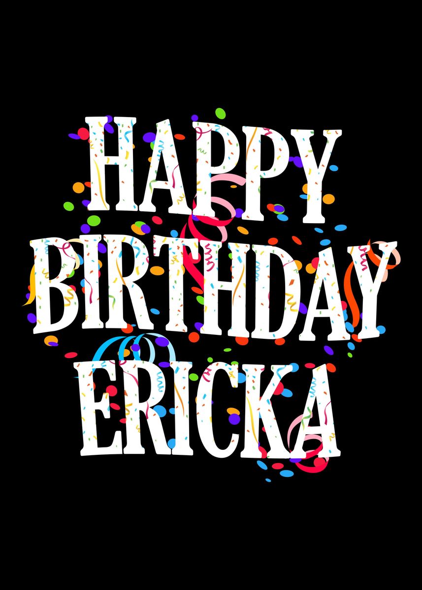 'Happy Birthday Ericka' Poster, picture, metal print, paint by ...