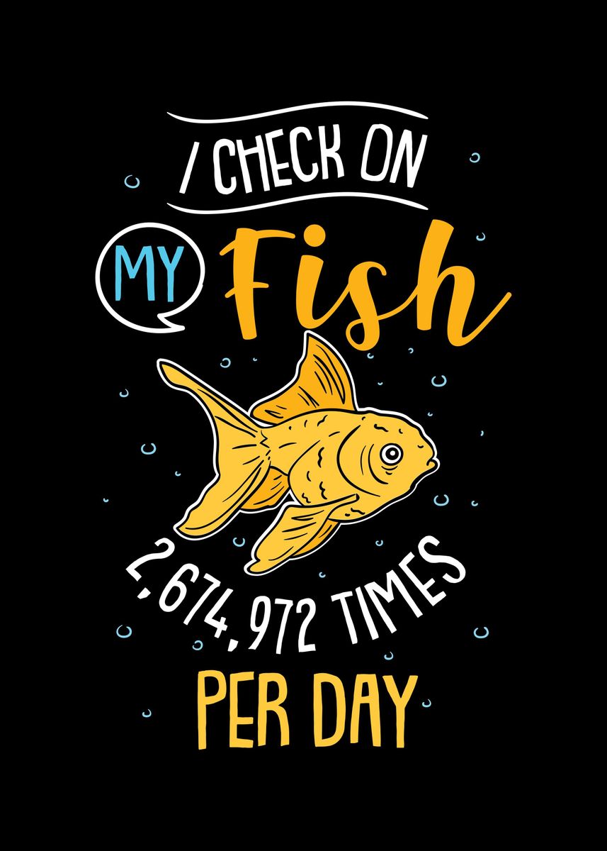 'I Check On My Fish times d' Poster, picture, metal print, paint by Uwe ...