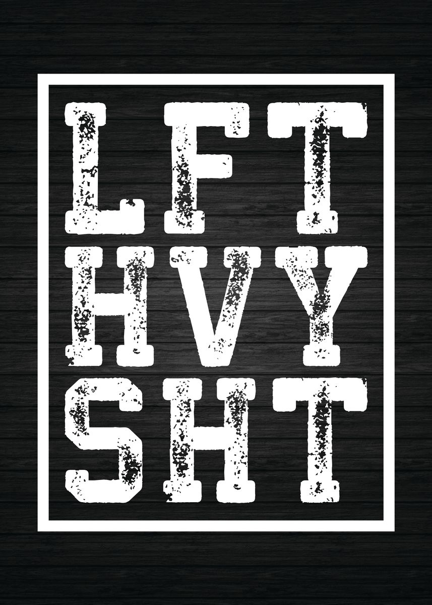 'Lift Heavy LFT HVY SHT' Poster, picture, metal print, paint by CHAN | Displate