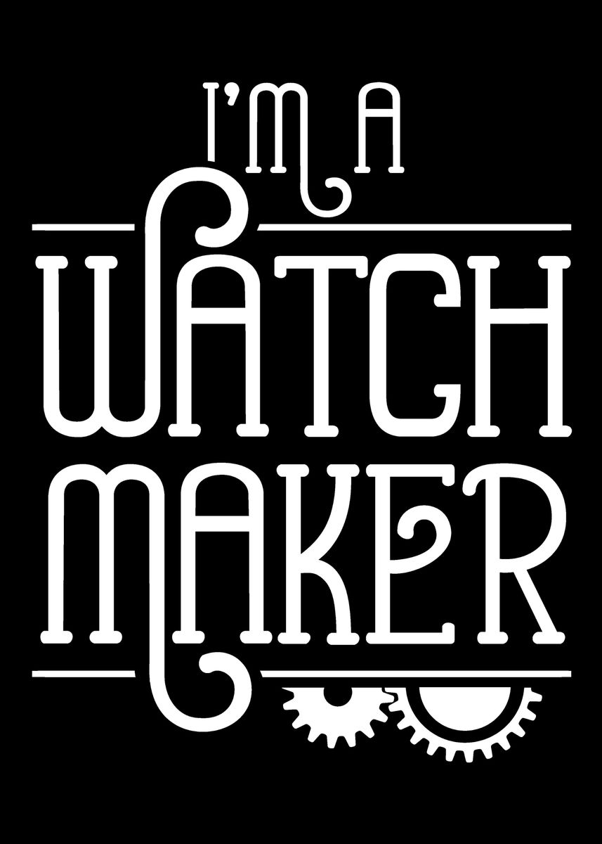 'Im a Watchmaker' Poster by dr3designs | Displate