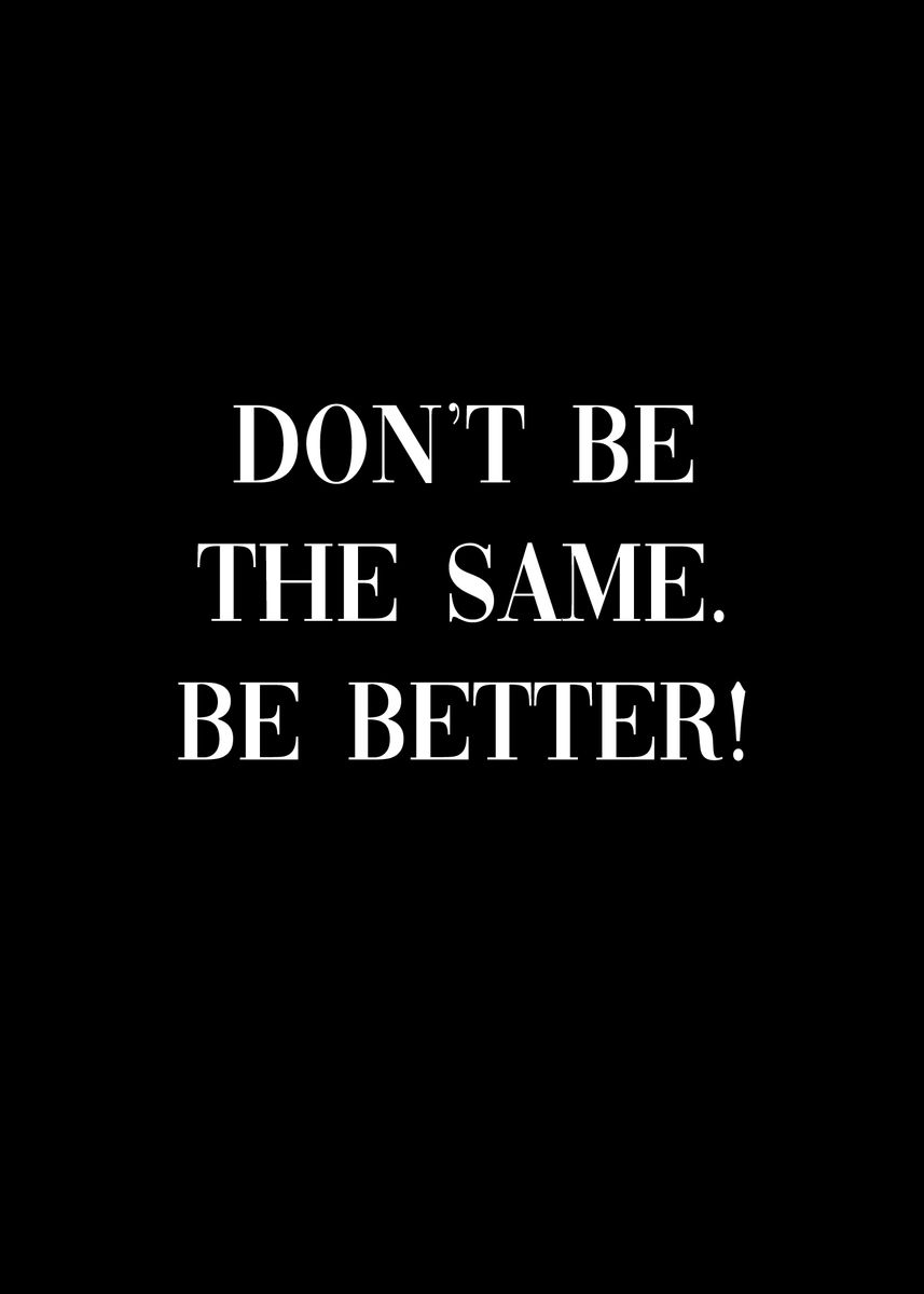 'Be Better' Poster, picture, metal print, paint by dkDesign | Displate