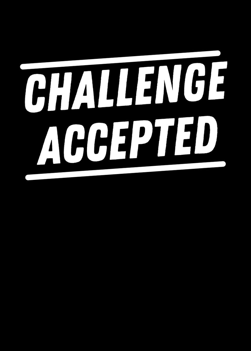 'Challenge Accepted' Poster, picture, metal print, paint by Francois ...