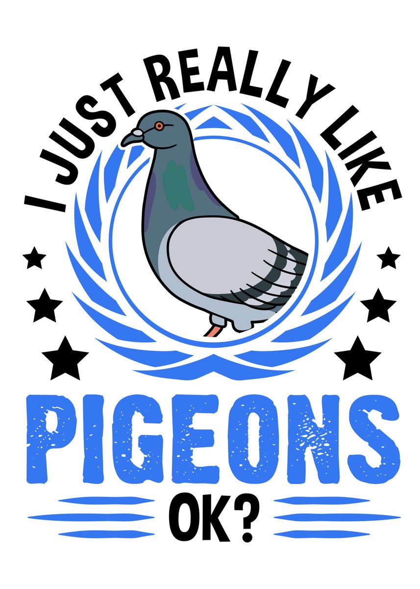 'I Just Really Like Pigeons' Poster by FavoritePlates | Displate