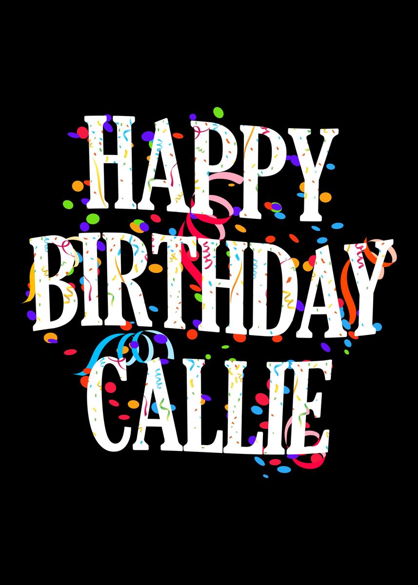 'Happy Birthday Callie' Poster, picture, metal print, paint by ...