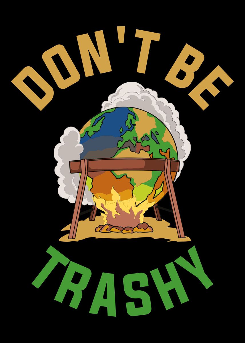 'Dont Be Trashy Earth Day' Poster, picture, metal print, paint by ...