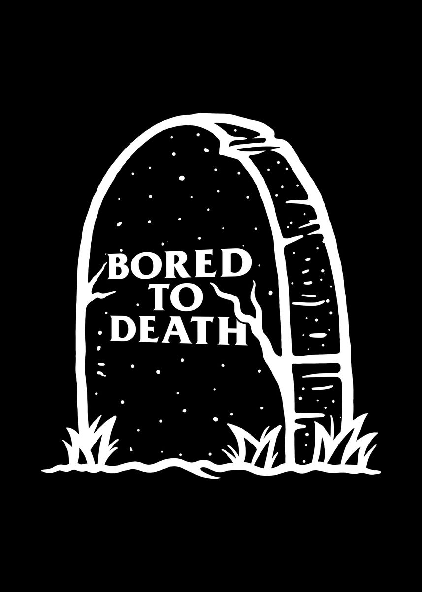 'Bored To Death' Poster, picture, metal print, paint by Yipptee | Displate