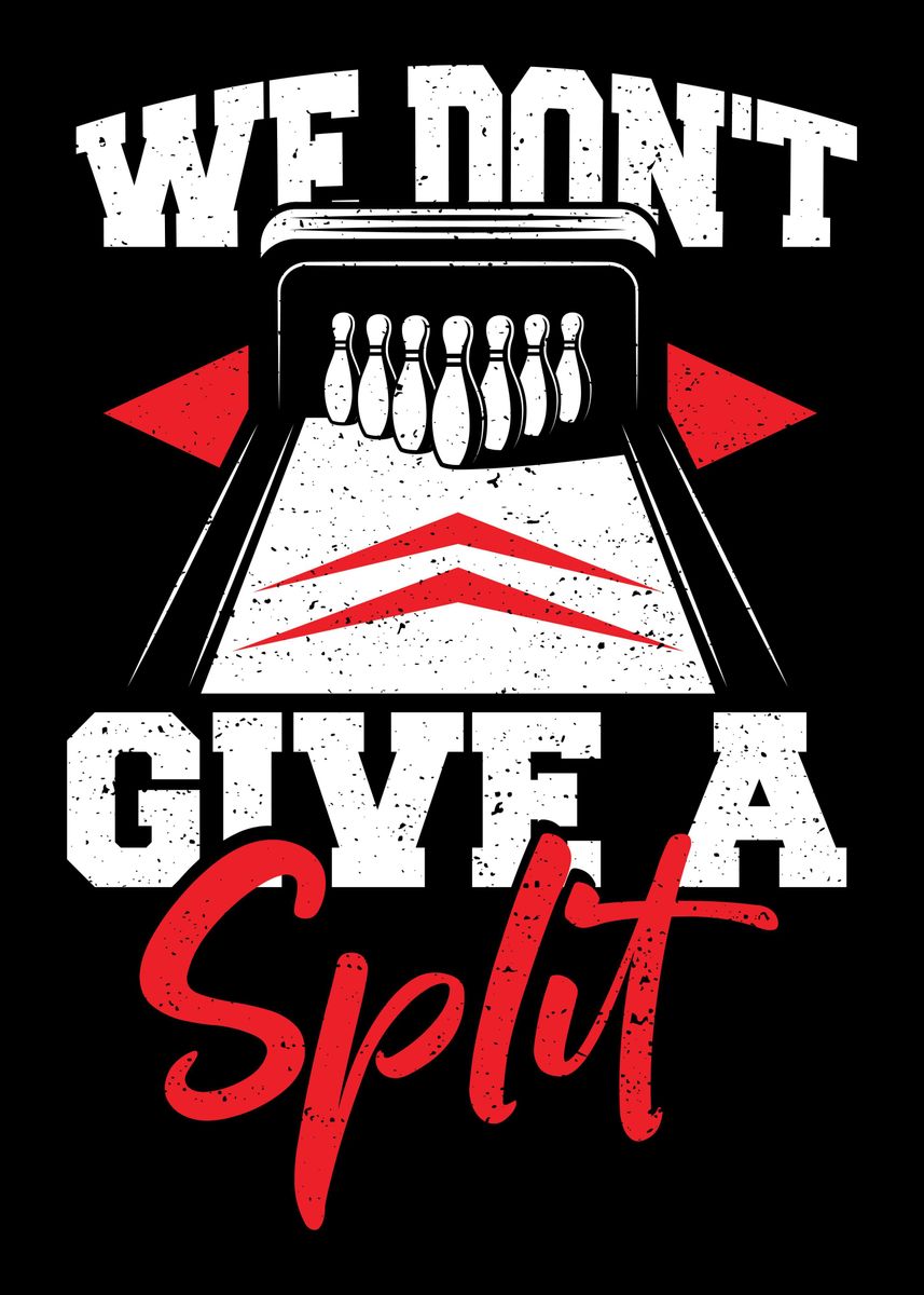 'We Dont Give A Split' Poster by DesignsByJnk5 | Displate