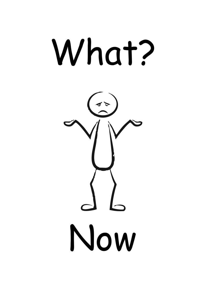 'What Now stickman emoji' Poster, picture, metal print, paint by Adi ...