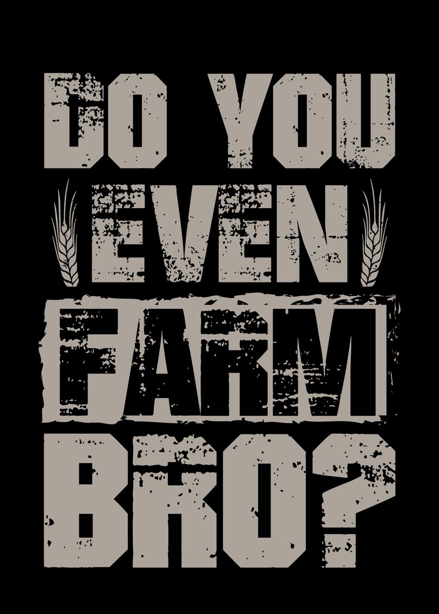 'Do You Even Farm Bro' Poster, picture, metal print, paint by LaLou ...