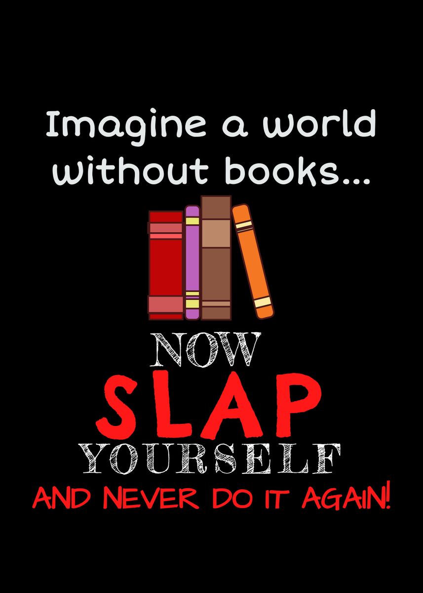 'Imagine A World No Books' Poster, picture, metal print, paint by ...